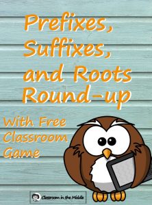 Prefixes, Suffixes, and Roots Round-up, with Free Classroom Resources